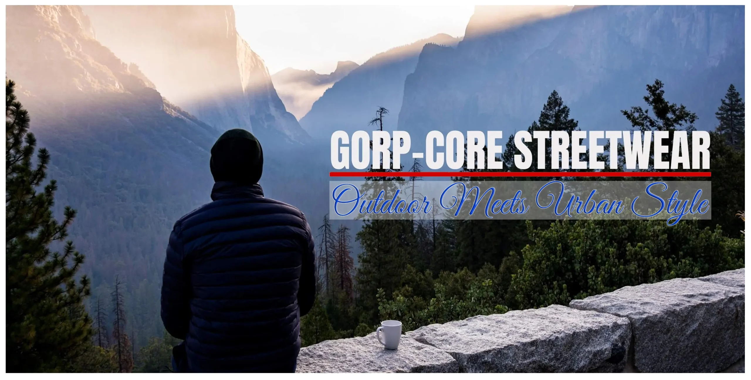 Gorp-Core Streetwear: Outdoor Fashion Meets Urban Style